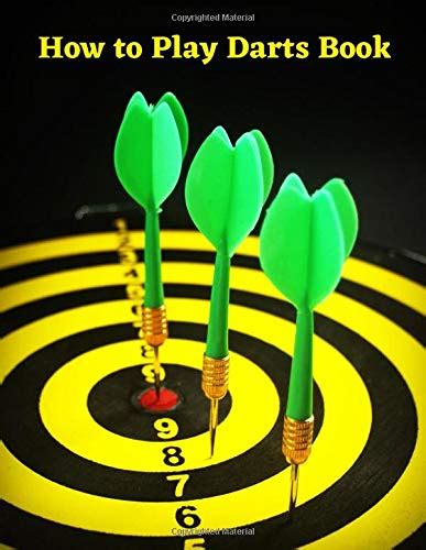 How To Play Darts Book The Darts Guide For Beginners And Advanced 10 Best Darts Games Fun