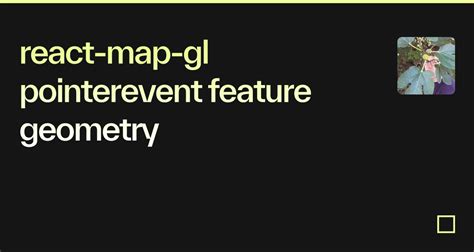 React Map Gl Pointerevent Feature Geometry Codesandbox