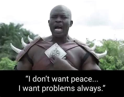 I Don T Want Peace I Want Problems Always IFunny Brazil