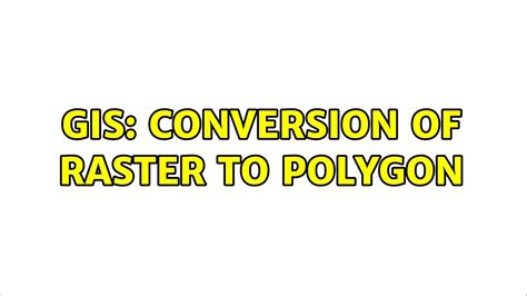 GIS Conversion Of Raster To Polygon 2 Solutions YouTube