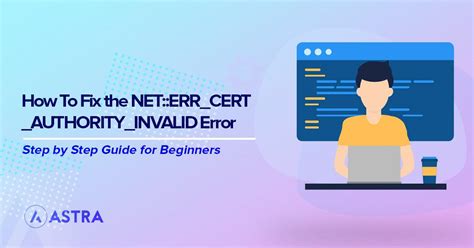 Simple Ways To Fix The Net Err Cert Authority Invalid Error
