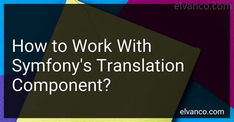 How To Work With Symfony S Translation Component In
