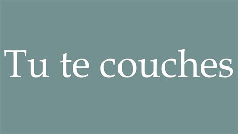 How To Pronounce Tu Te Couches You Lie Down Correctly In French