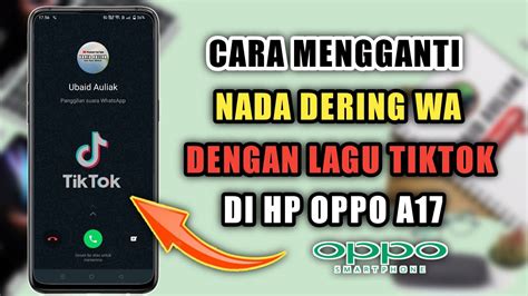 Cara Mengganti Nada Dering WA Dengan Lagu Tiktok Di HP Oppo A17 YouTube