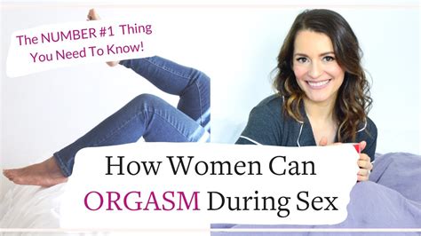 How Women Can Orgasm During Sex The Number 1 Thing You Need To Know Youtube