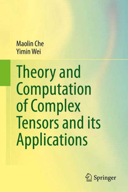 theory and computation of complex tensors and its applications by maolin che yimin wei