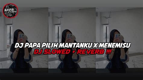 DJ PAPA PILIH MANTANKU X MENEMISU X SULAMA DEKAT MENGKANE BASS NYA
