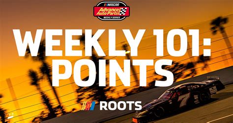 Weekly 101 How Points Work In The NASCAR Advance Auto Parts Weekly