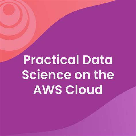 Practical Data Science On The Aws Cloud Datafloq