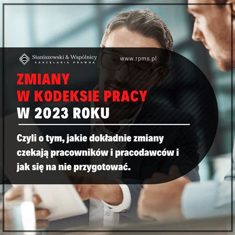 Zmiany W Kodeksie Pracy W 2023 Roku Kancelaria RPMS