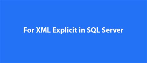 for xml explicit in sql server mssql query