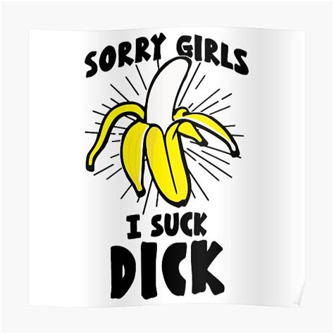 Sorry Girls I Suck Dick Banana Gay Queer Poster For Sale By Clintonrichard Redbubble