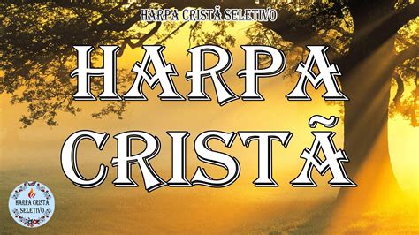 Hinos Da Harpa Crist Hino Antigos Para Ouvir Pela Manh Os Mais