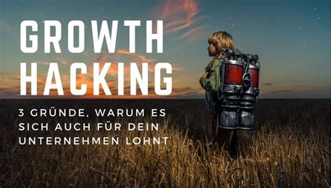 Growth Hacking Gr Nde Warum Es Sich Auch F R Dein Unternehmen Lohnt