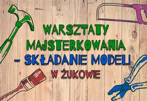Żuków Warsztaty majsterkowania składanie modeli Centrum Kultury w