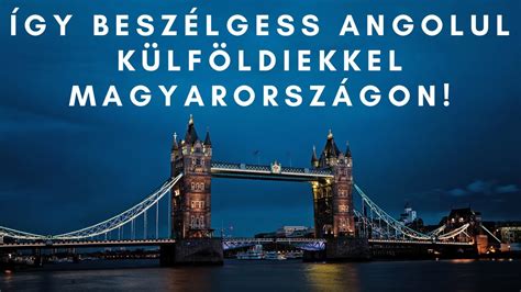 Angol Tanulás Így beszélgess angolul KÜLFÖLDIEKKEL Magyarországon