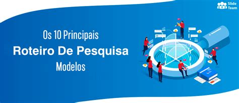Os 10 Principais Modelos De Roteiro De Pesquisa Para Mostrar Sua