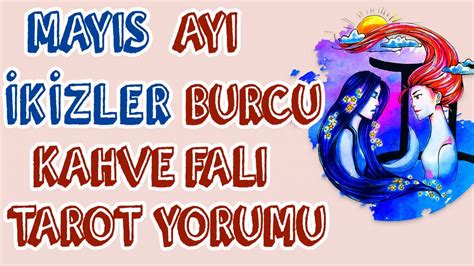 ikizler Burcu Mayıs Ayı Burçlar Kahve Falı ve Tarot Yorumu 2020