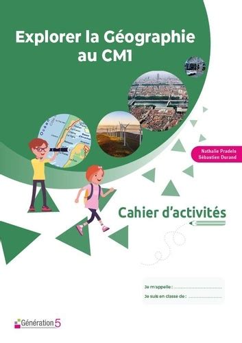 Explorer la géographie au CM1 Cahier d activités de Nathalie Pradels