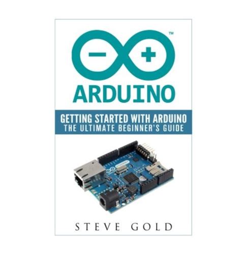Arduino Getting Started With Arduino The Ultimate Beginners Guide