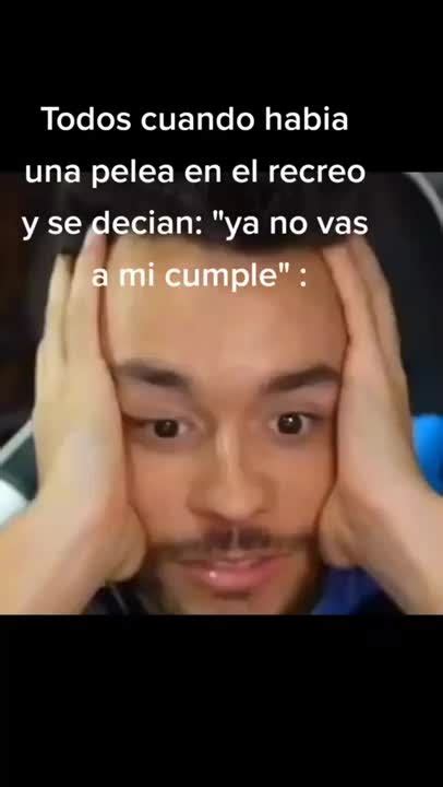 Verdadero Dolor Ya No Te Invito A Mi Cumplea Os Meme Subido Por