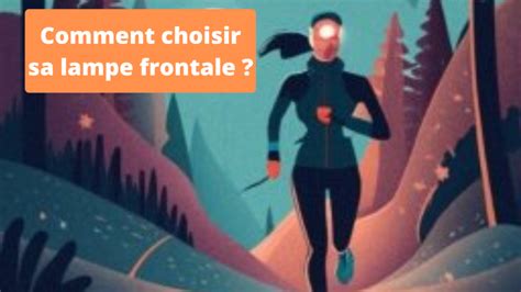 Comment Choisir Sa Lampe Frontale Le Guide Ultime