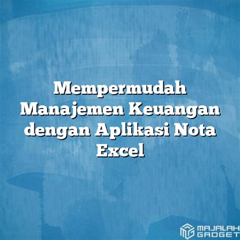 Mempermudah Manajemen Keuangan Dengan Aplikasi Nota Excel Majalah Gadget
