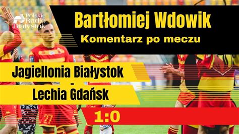 Bartłomiej Wdowik po meczu Jagiellonia Białystok Lechia Gdańsk 1 0