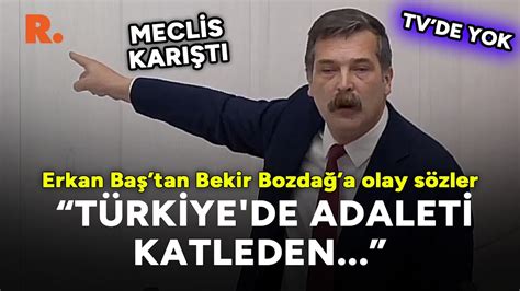 Meclis karıştı Erkan Baştan Bekir Bozdağa olay sözler Türkiye de