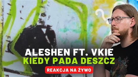 ALESHEN ft VKIE Kiedy Pada Deszcz REAKCJA NA ŻYWO YouTube