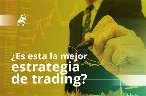 Existe La Mejor Estrategia De Trading MDC Trading Academy