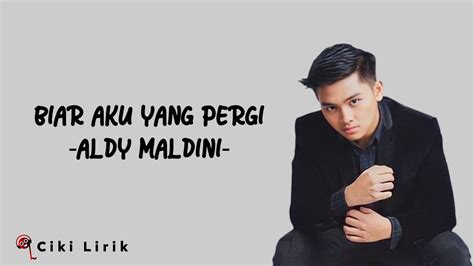 Aldy Maldini Biar Aku Yang Pergi Lirik Lagu YouTube