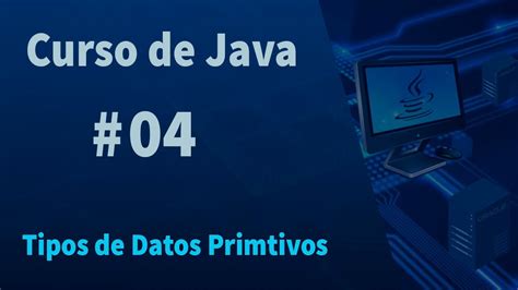 Curso De Java 04 Tipos De Datos Primitivos YouTube