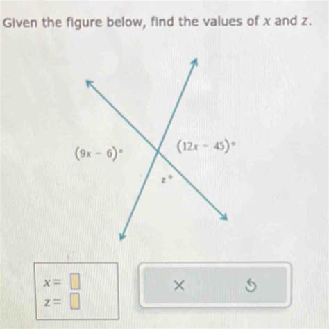 given the figure below find the values of x and z x × 5 z [geometry]