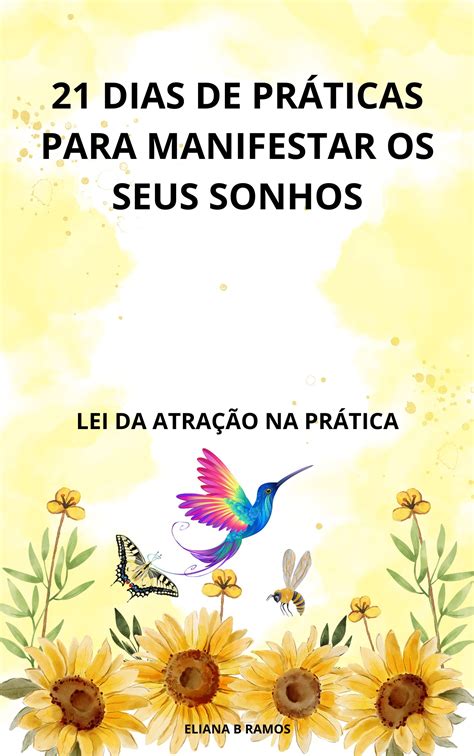 21 DIAS DE PRÁTICAS PARA MANIFESTAR OS SEUS SONHOS Lei da Atração na
