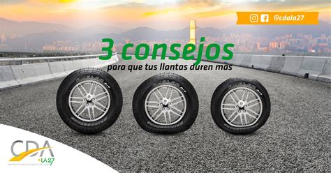 3 consejos para que duren más tus llantas CDA LA 27 REVISIÓN TÉCNICO
