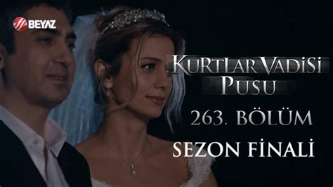 Kurtlar Vadisi Pusu 263 Bölüm Sezon Finali Beyaz TV FULL HD YouTube
