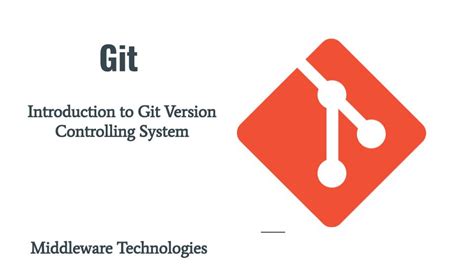 Introduction To Git Version Controlling System Middleware Technologies
