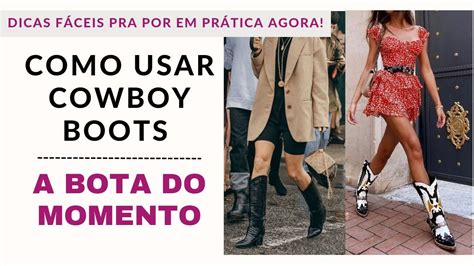 COMO USAR BOTA COWBOY Saiba Como Usar As Western Boots Nos Seus Looks