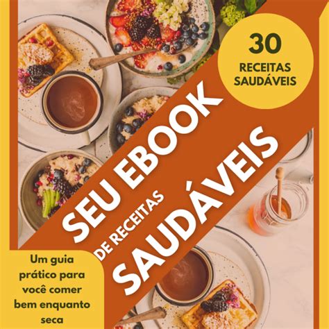 Seu Ebook De Receitas Saud Veis Receitas Perfeitas Para Voc Secar