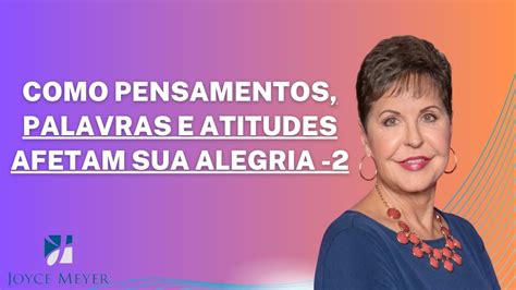 Joyce Meyer Sermão MUST HEAR COMO PENSAMENTOS PALAVRAS E ATITUDES