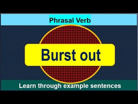 Phrasal Verb Burst Out Meaning With Example Sentence English Phrasal