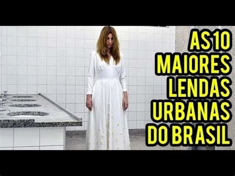 TOP 10 AS MAIORES LENDAS URBANAS DO BRASIL YouTube