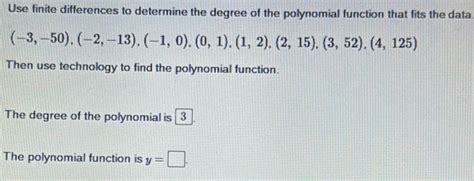 solved use finite differences to determine the degree of the polynomial function that fits the