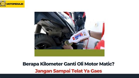 Berapa Kilometer Ganti Oli Motor Matic Motopedia