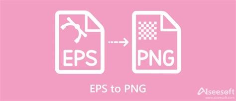 Eps To Png Conversion A Thorough Guide And Format Reviews