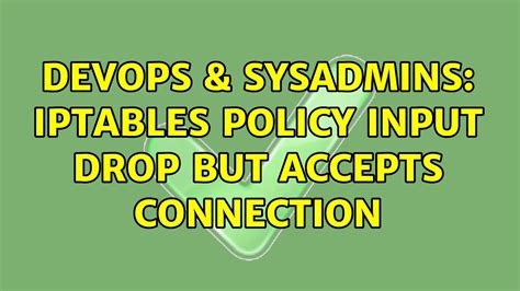 DevOps SysAdmins IPTables Policy INPUT DROP But Accepts Connection