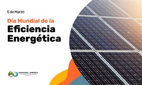 De Marzo D A Mundial De La Eficiencia Energ Tica Secretaria De