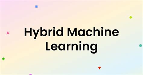 What Is Hybrid Machine Learning