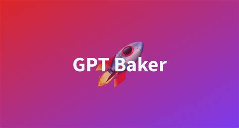 GPT Baker A Hugging Face Space By FlipTip